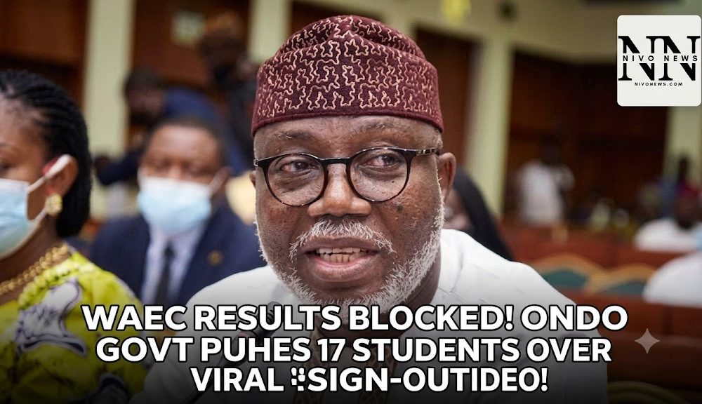 "WAEC Results Blocked! Ondo Govt Punishes 17 Students Over Viral 'Sign ...